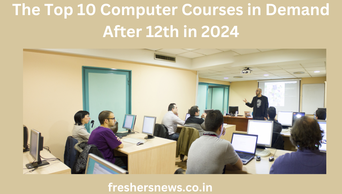 The Top 10 Computer Courses In Demand After 12th In 2024